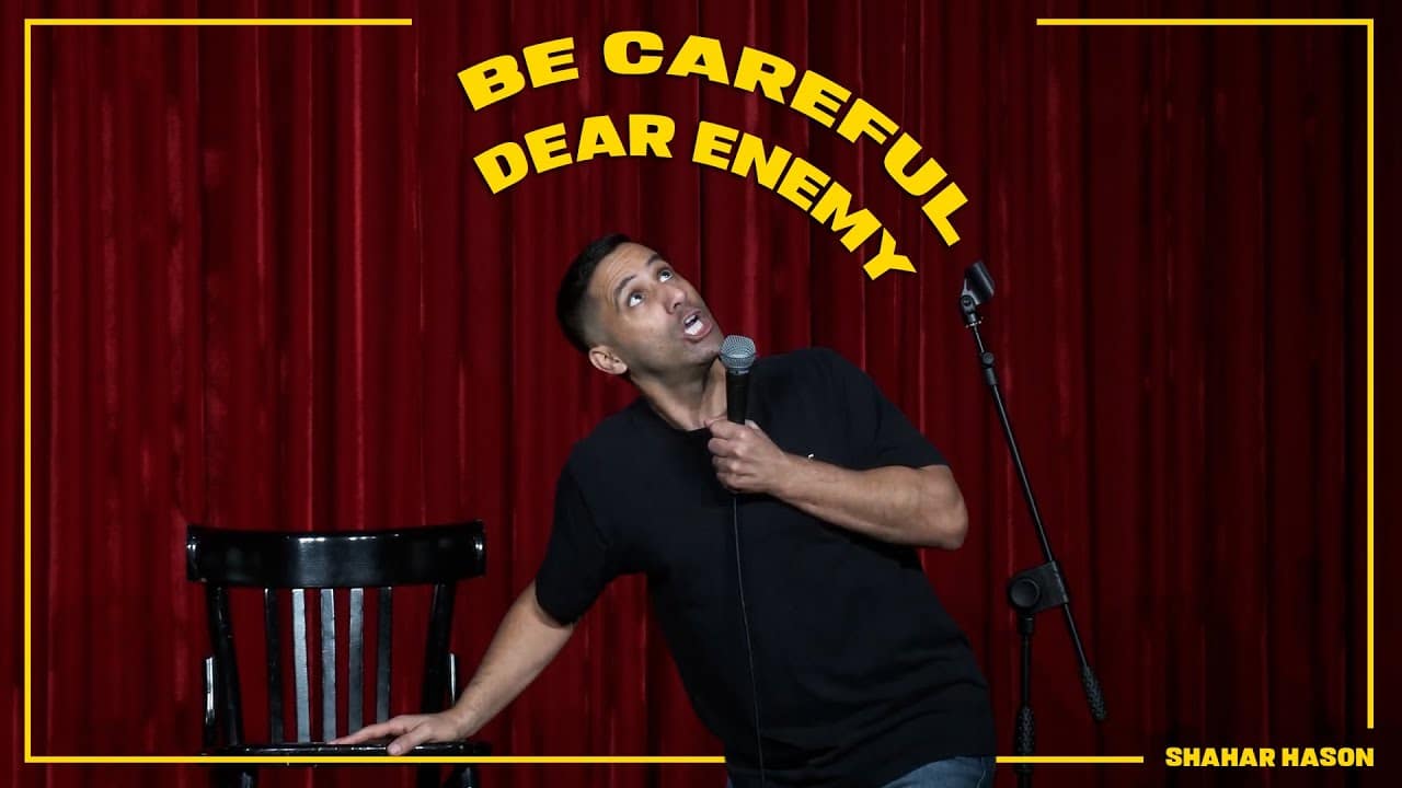 Be careful, dear enemy - Shahar Hason - פורטל סטנדאפיסט